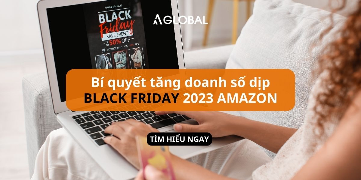 Bỏ túi ngay bí quyết tăng doanh số dịp Black Friday 2023 Amazon